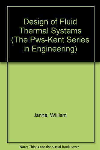 Design of Fluid Thermal Systems (The Pws-Kent Series in Engineering): Janna, William S ...