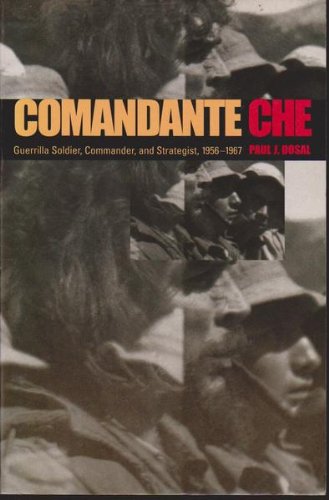 Comandante Che - Guerrilla Soldier, Commander, and Strategist, 1956 ...
