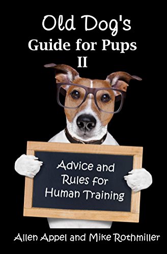 Old Dog's Guide for Pups II: Advice and Rules for Human Training ...