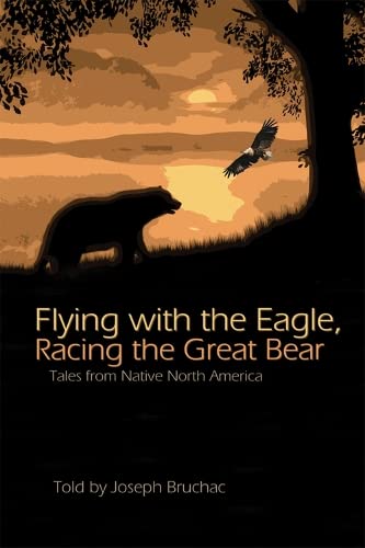 Flying with the Eagle, Racing the Great Bear: Tales from Native North ...