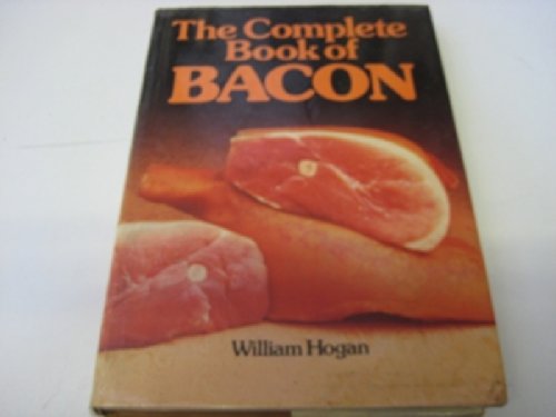 The complete book of bacon: Hogan, William J: 9780719826276: Amazon.com ...