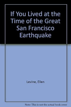 If You Lived at the Time of the Great San Francisco Earthquake: Levine ...