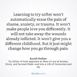Try Softer: A Fresh Approach to Move Us out of Anxiety, Stress, and ...