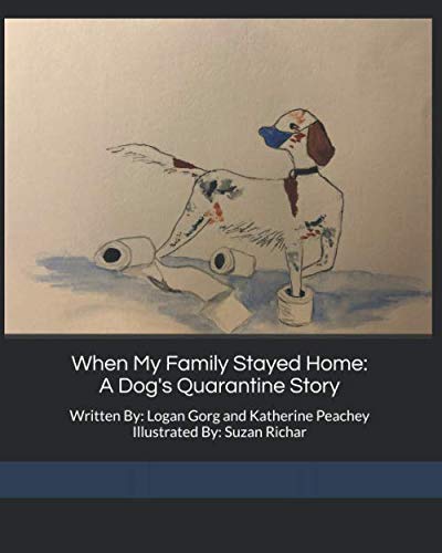 When My Family Stayed Home: A Dog's Quarantine Story: Gorg, Logan ...