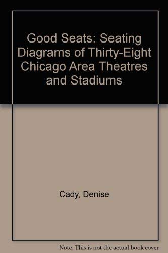 Good Seats: Seating Diagrams of Thirty-Eight Chicago Area Theatres and ...