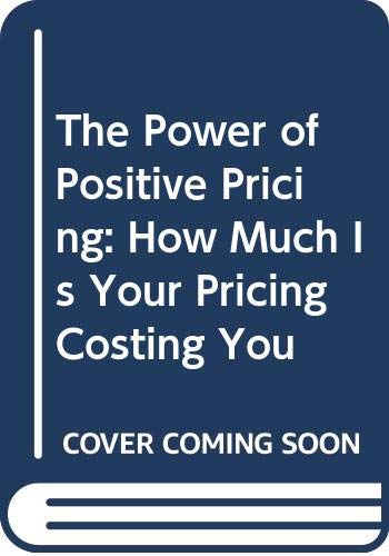 The Power of Positive Pricing: How Much Is Your Pricing Costing You ...