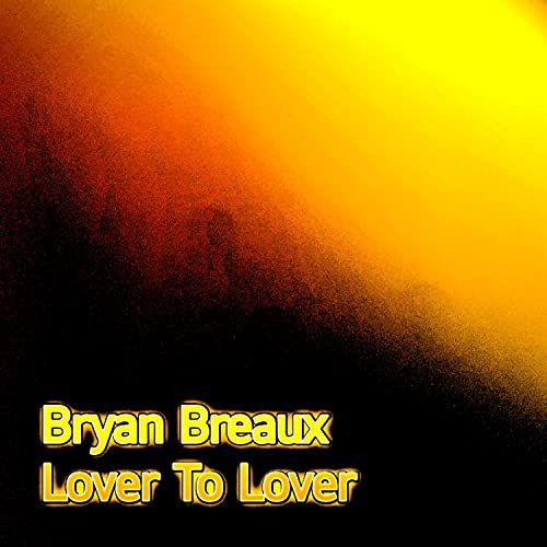Play Lover To Lover by Bryan Breaux on Amazon Music Unlimited
