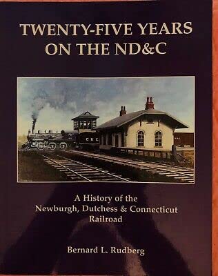 Rare Twenty-Five Years on the ND&C Newburgh, Dutchess & Connecticut Railroad [Paperback] unknown ...