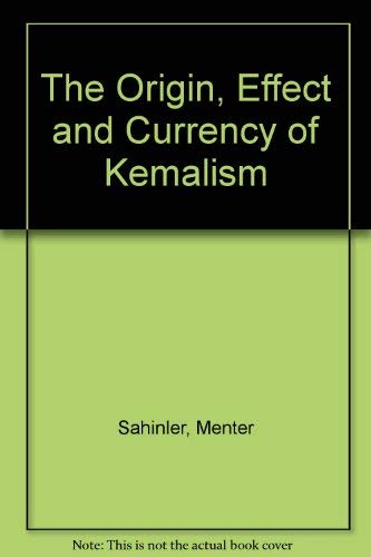 The Origin, Effect and Currency of Kemalism: Menter Sahinler ...