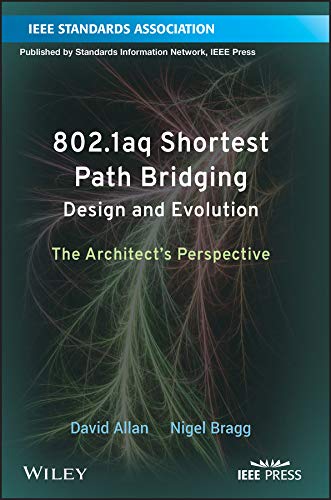 802.1aq Shortest Path Bridging Design and Evolution: The Architect's ...
