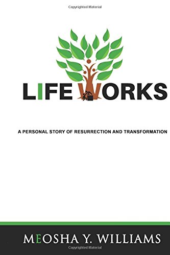 Life Works: A Personal Story of Resurrection and Transformation ...
