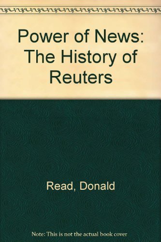 Power of News: The History of Reuters: Read, Donald: 9780756762216 ...