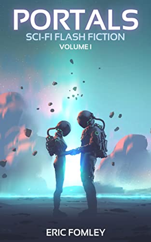 Amazon.com: Portals: Volume I (Portals: Sci-fi Flash Fiction Stories) eBook : Fomley, Eric ...