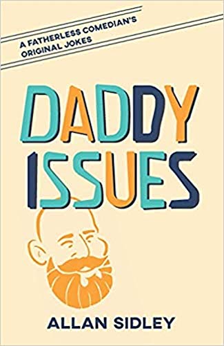 Daddy Issues: A Fatherless Comedian's Original Jokes eBook : Sidley ...