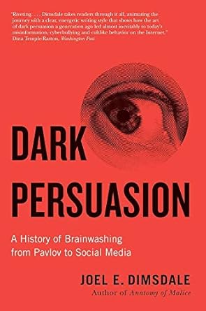 Dark Persuasion: A History of Brainwashing from Pavlov to Social Media ...
