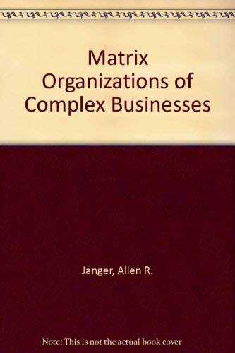 Matrix Organizations of Complex Businesses: Janger, Allen R ...