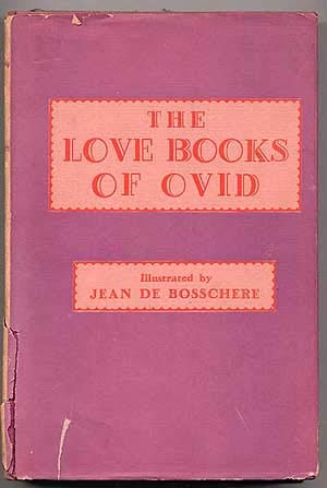 The Love Books of Ovid: Being the amores, ars amatoria, remedia amoris ...