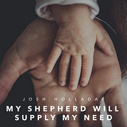 My Shepherd Will Supply My Need by Josh Holladay on Amazon Music ...