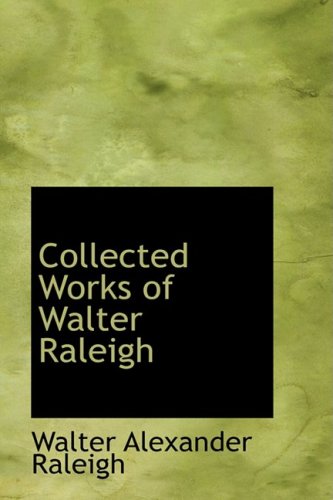 Amazon.com: Collected Works of Walter Raleigh: 9781434641656: Raleigh ...