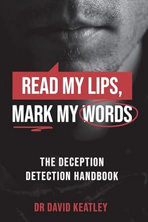 The Deception Detection Handbook: Read my lips, Mark my words: Keatley ...