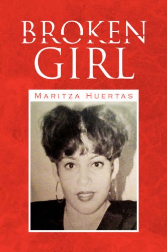 Broken Girl: Huertas, Maritza: 9781436335119: Amazon.com: Books