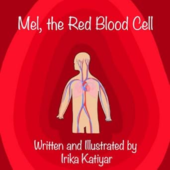 Mel, the Red Blood Cell: Circulatory System for Kids: Katiyar, Irika ...