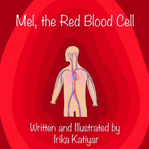 Mel, the Red Blood Cell: Circulatory System for Kids: Katiyar, Irika ...
