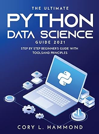 The Ultimate Python Data Science Guide 2021: Step by Step Beginner's ...