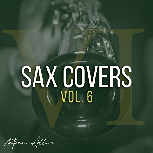 Amazon.com: Sax Covers (Vol. 6) : Nathan Allen: Digital Music