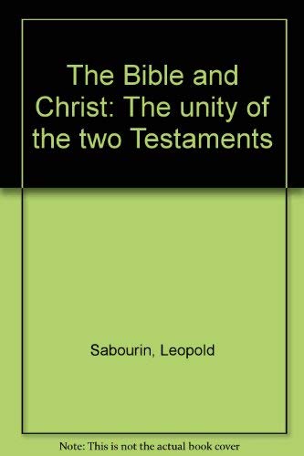The Bible and Christ: The unity of the two Testaments: Sabourin ...