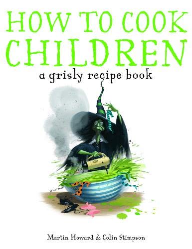 How to Cook Children: A Grisly Recipe Book: Amazon.co.uk: Howard ...