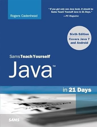 Sams Teach Yourself Java in 21 Days: Covering Java 7 and Android ...