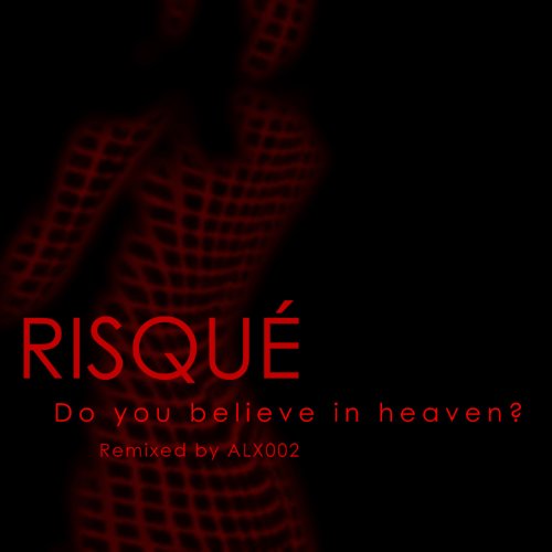 Play Do You Believe in Heaven? (Remixed by ALX002) by Risqué on Amazon Music