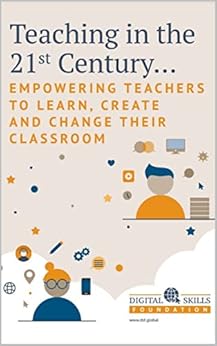 Teaching in the 21st Century: Empowering teachers to learn, create and change their classroom ...