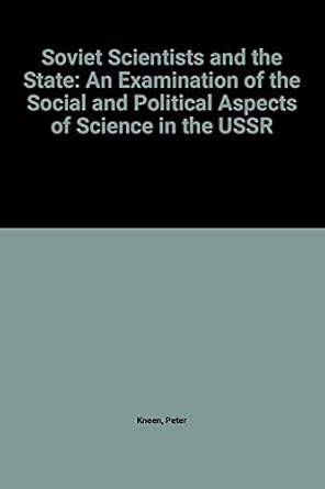 Soviet Scientists and the State: An Examination of the Social and ...