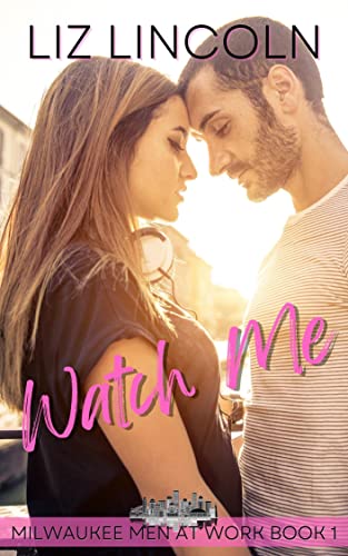 Watch Me: A Romantic Comedy (Milwaukee Men at Work Book 1) - Kindle ...