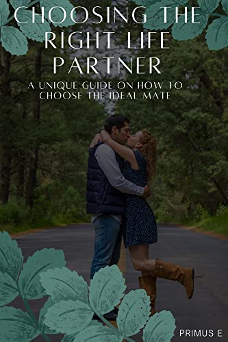 Choosing the right life partner: A unique guide on how to choose the ...