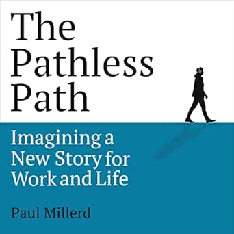 The Pathless Path: Imagining a New Story for Work and Life (Audio ...
