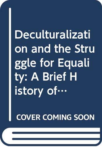 DECULTURALIZATION AND THE STRUGGLE FOR EQUALITY: A BRIEF HISTORY OF THE ...