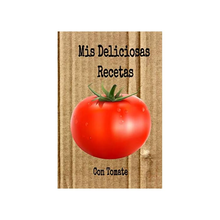 Buy Mis Deliciosas Recetas con Tomate: Mi cuaderno recetario para ...