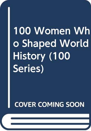 100 Women Who Shaped World History (100 Series): Yenne, Bill ...