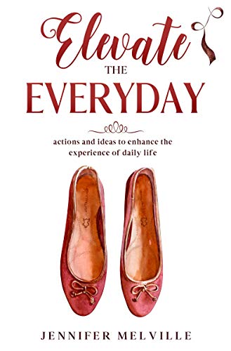 Elevate the Everyday: actions and ideas to enhance the experience of ...