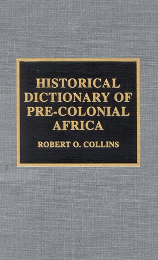 Historical Dictionary of Pre-Colonial Africa: Collins, Robert O ...