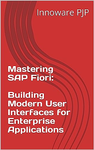 Mastering SAP Fiori: Building Modern User Interfaces for Enterprise Applications eBook : PJP ...