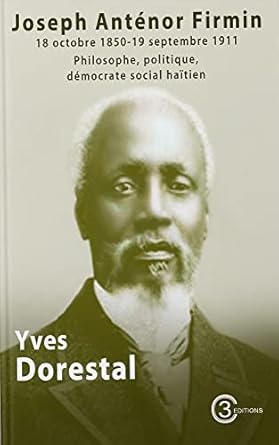 Joseph Anténor Firmin 18 octobre 1850 -19 septembre 1911: Philosophe ...