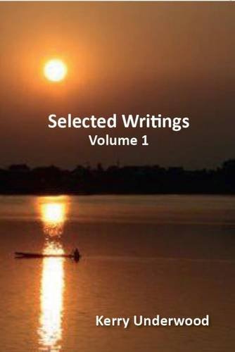 Selected Writings: Volume 1: Underwood, Kerry: 9780993534911: Amazon.com: Books