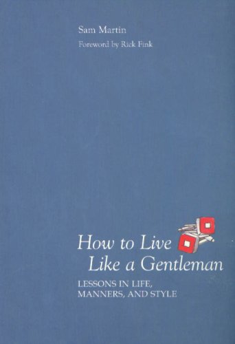 How to Live Like a Gentleman: Lessons in Life, Manners, and Style ...