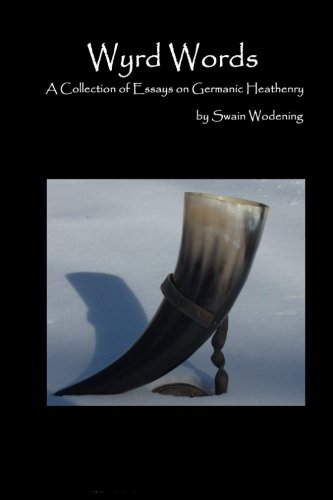 Wyrd Words: A Collection of Essays on Germanic Heathenry: Wodening ...