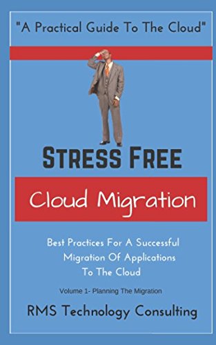 Stress Free Cloud Migration Volume 1: Best Practices For A Successful ...