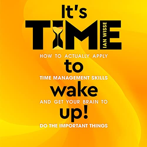 Amazon.com: It's Time to Wake Up!: How to Actually Apply Time ...